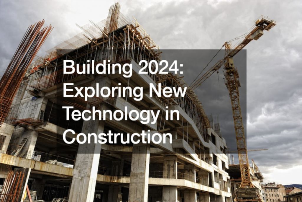 Building 2024: Exploring New Technology in Construction - Technology ...