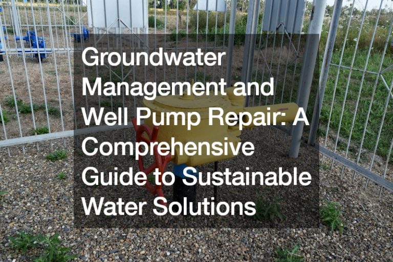 Groundwater Management and Well Pump Repair A Comprehensive Guide to ...